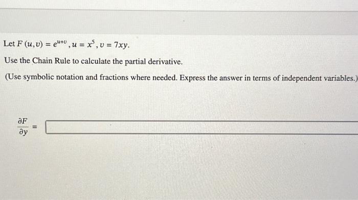 Solved Let F(u,v)=eu+v,u=x5,v=7xy. Use the Chain Rule to | Chegg.com