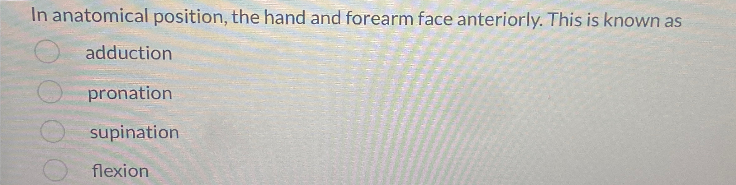 Solved In anatomical position, the hand and forearm face | Chegg.com