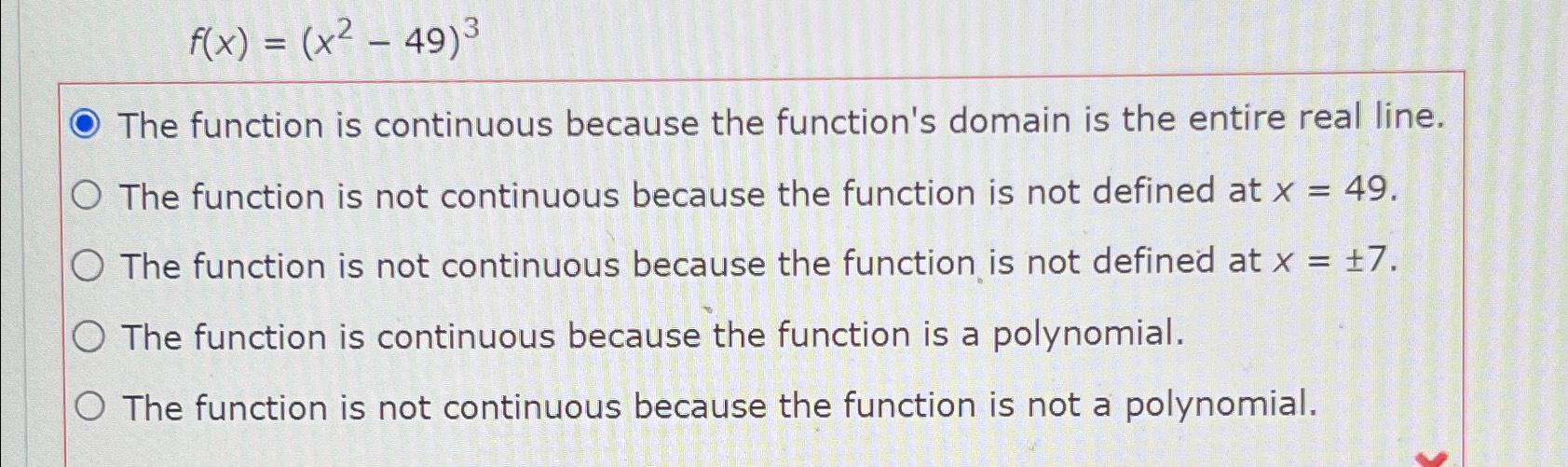 Solved f(x)=(x^(2)-49)^(3)\\nThe function is continuous | Chegg.com Solved f(x)=(x^(2)-49)^(3)\\nThe function is continuous | Chegg.com