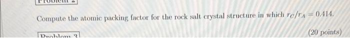 Solved Compute the atomic packing factor for the rock salt | Chegg.com