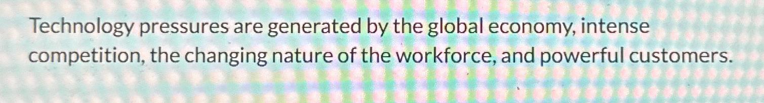 Solved Technology pressures are generated by the global | Chegg.com