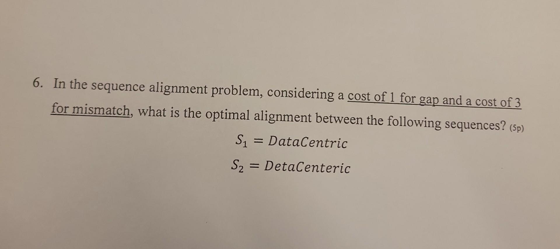 Solved 6 In The Sequence Alignment Problem Considering A 4197