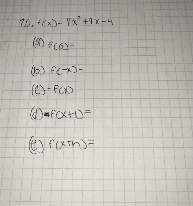 Solved 20. f(x)=7x2+9x−4 (a) f(0)= (b) f(−x)= (C) −f(x) (d) | Chegg.com Solved 20. f(x)=7x2+9x−4 (a) f(0)= (b) f(−x)= (C) −f(x) (d) | Chegg.com