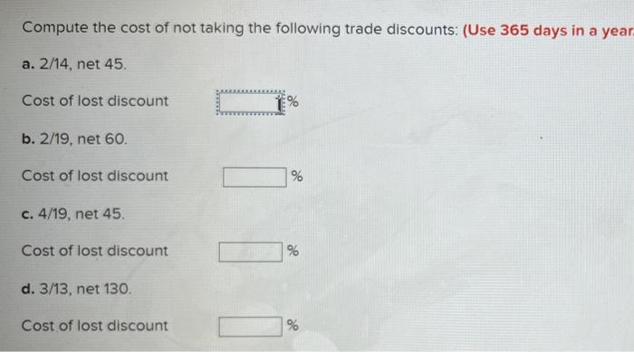 Solved a. 2/14, net 45 . Cost of lost discount b. 2/19, net | Chegg.com