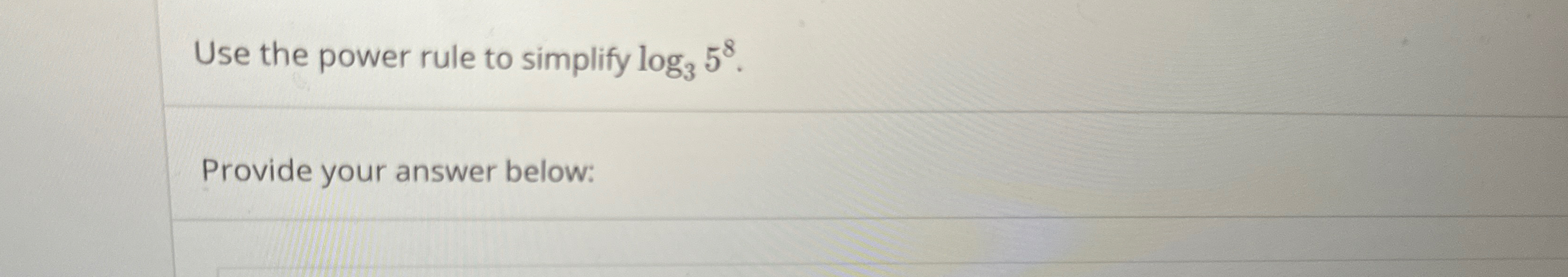Solved Use the power rule to simplify log358.Provide your | Chegg.com