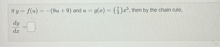 Solved If y=f(u)=−(9u+9) and u=g(x)=(37)x5, then by the | Chegg.com