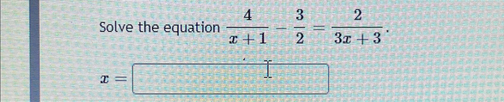 Solved Solve the equation 4x+1-32=23x+3 | Chegg.com