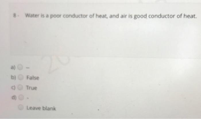 Solved 8- Water is a poor conductor of heat, and air is good | Chegg.com