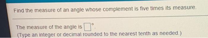 Solved Find the measure of an angle whose complement is five | Chegg.com