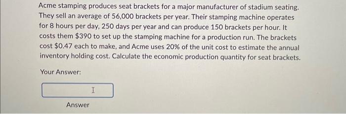 Solved Question 4 (15 points)Acme stamping produces seat | Chegg.com