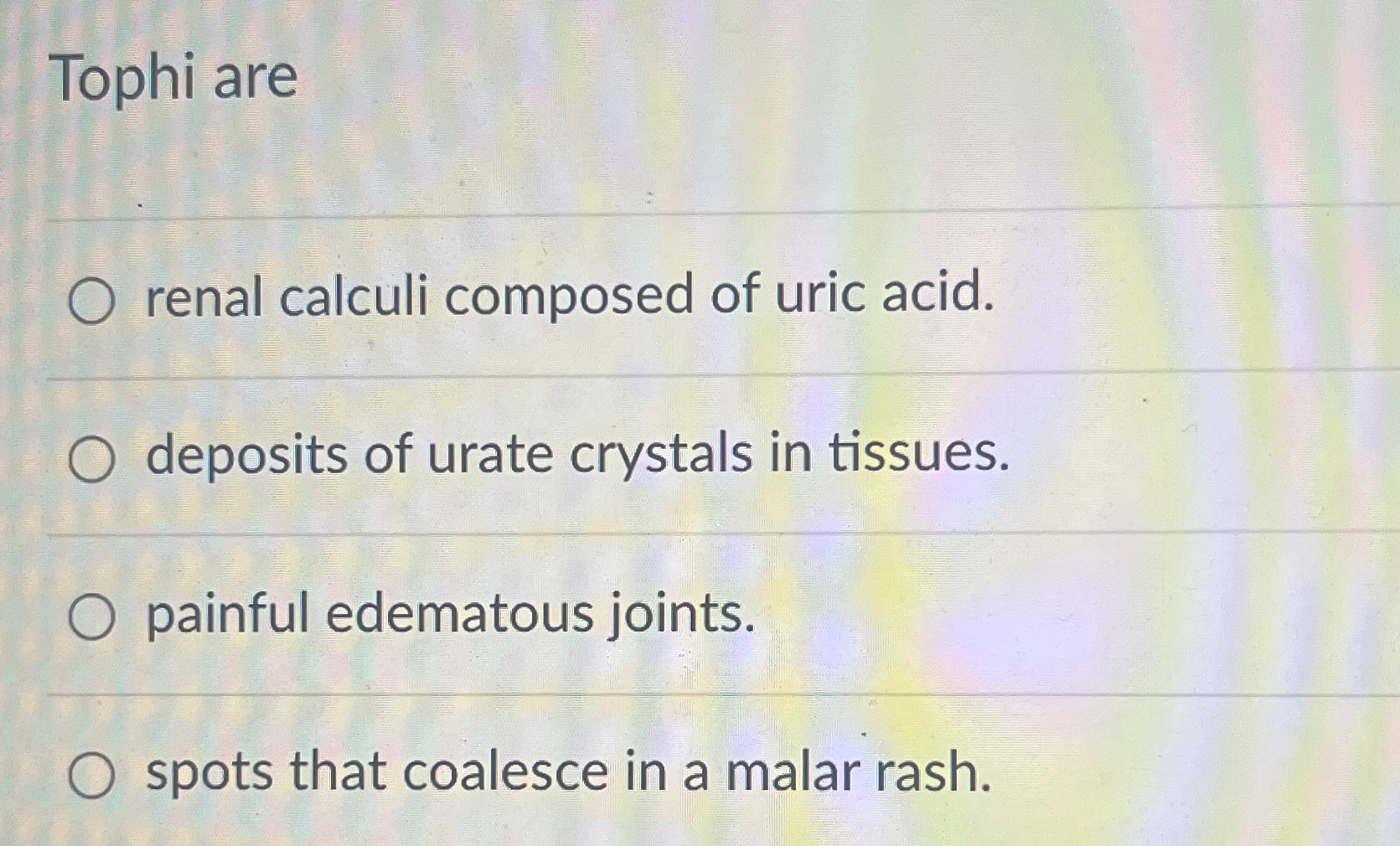 Solved Tophi arerenal calculi composed of uric acid.deposits | Chegg.com