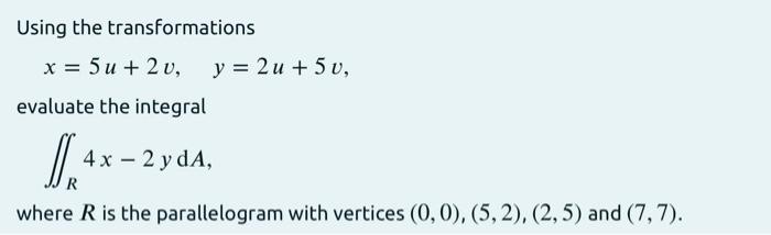 Solved Using the transformations x = 5u + 2 v, evaluate the | Chegg.com