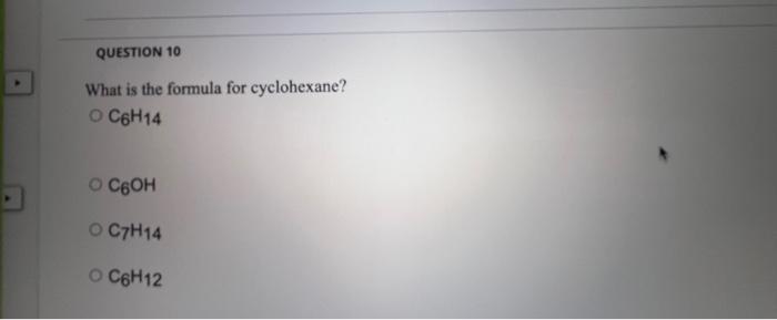 Solved QUESTION 10 What is the formula for cyclohexane? | Chegg.com