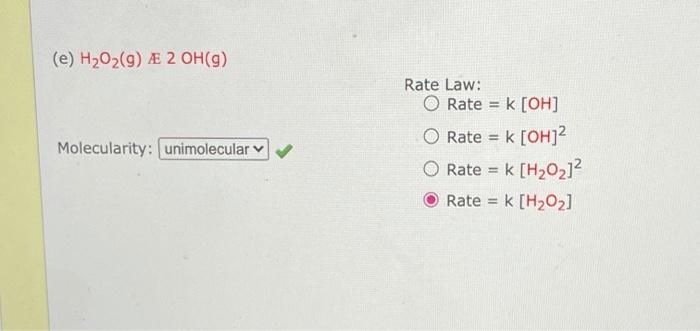 Solved (e) H2O2(9) Æ 2 OH(9) - Molecularity: unimolecular | Chegg.com