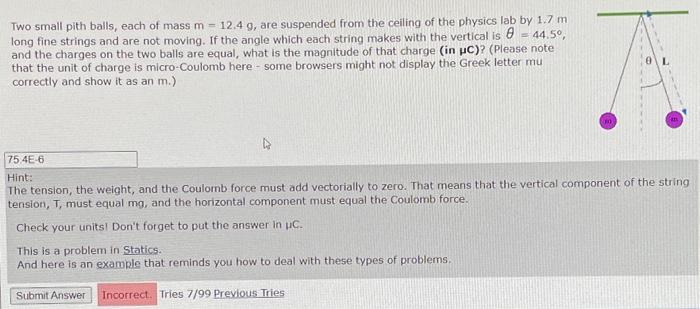 Solved Two small pith balls, each of mass m=12.4 g, are | Chegg.com