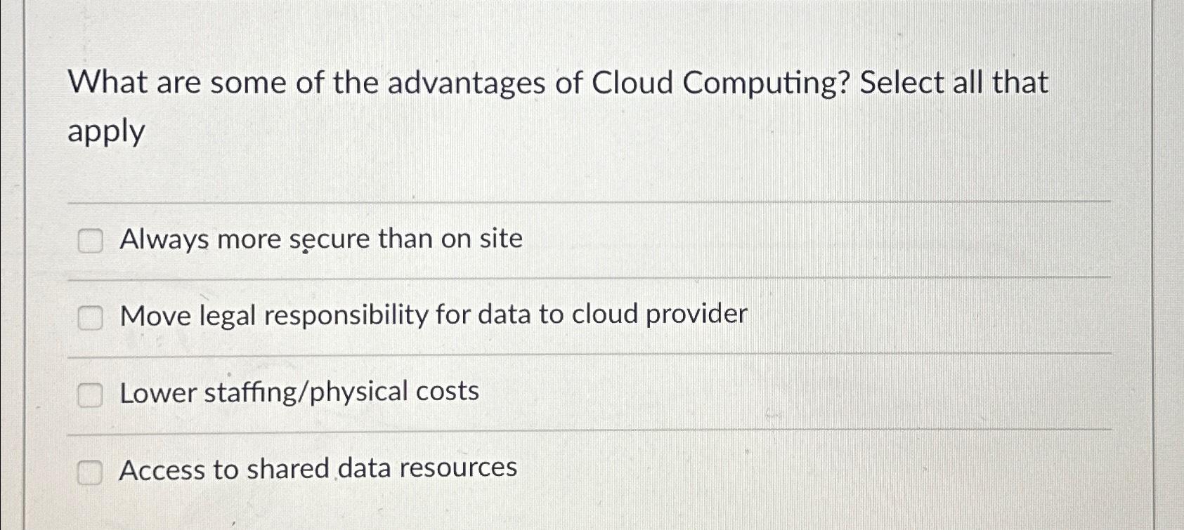 Solved What are some of the advantages of Cloud Computing? | Chegg.com