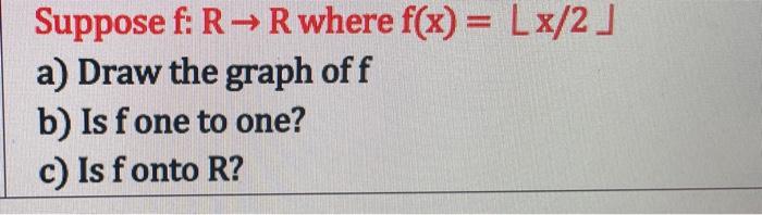 Solved Suppose f:R→R where f(x)=⌊x/2⌋ a) Draw the graph of f | Chegg.com