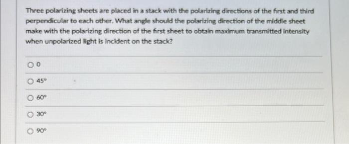 Solved Three polarizing sheets are placed in a stack with | Chegg.com