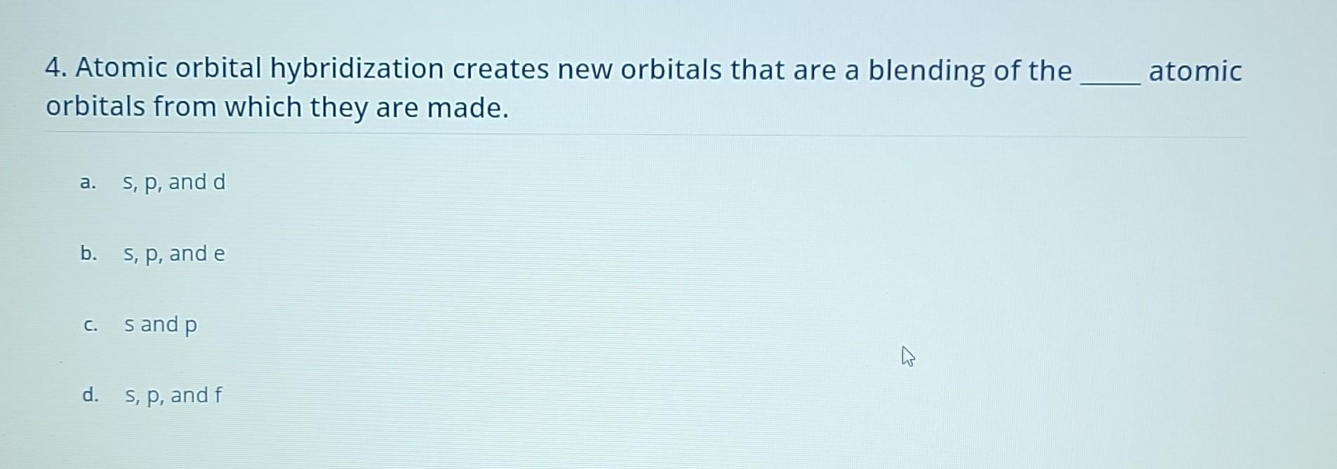 Solved 4. Atomic orbital hybridization creates new orbitals | Chegg.com