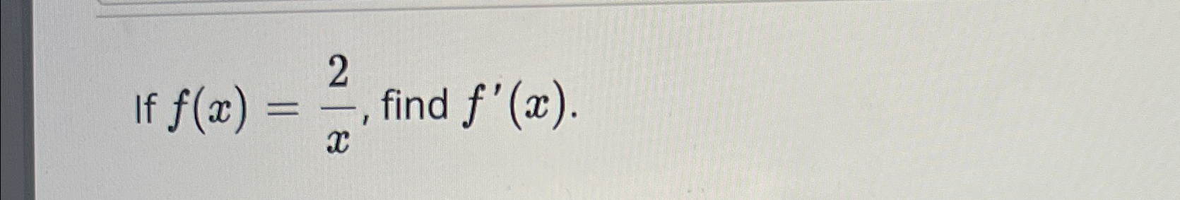 Solved If f(x)=2x, ﻿find f'(x). | Chegg.com