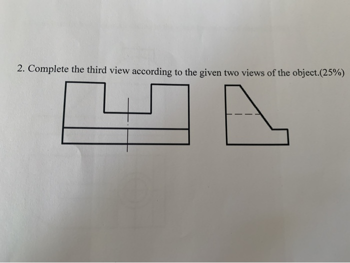 Solved 2. Complete the third view according to the given two | Chegg.com