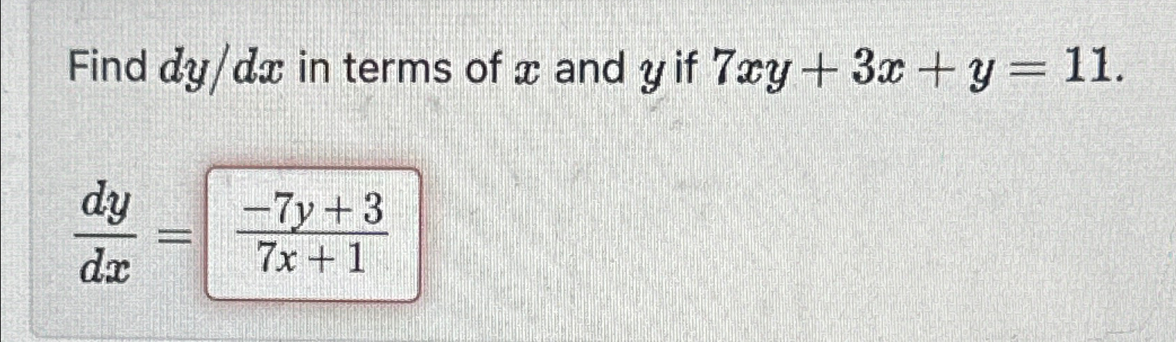 Solved Find dydx ﻿in terms of x ﻿and y ﻿if 7xy+3x+y=11.dydx= | Chegg.com