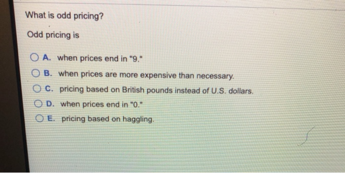 Solved What is odd pricing? Odd pricing is O A. when prices | Chegg.com