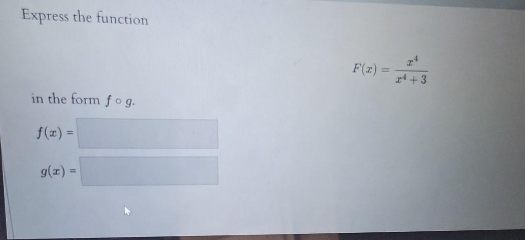 Solved Express the function 24 +3 in the form fog. f(x) = | Chegg.com