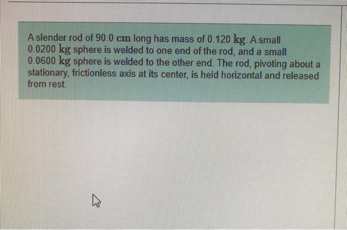 Solved A slender rod of 90.0 cm long has mass of 0.120 kg. A | Chegg.com