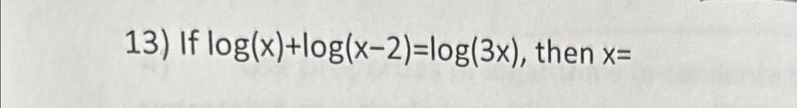 Solved If log(x)+log(x-2)=log(3x), ﻿then x= | Chegg.com