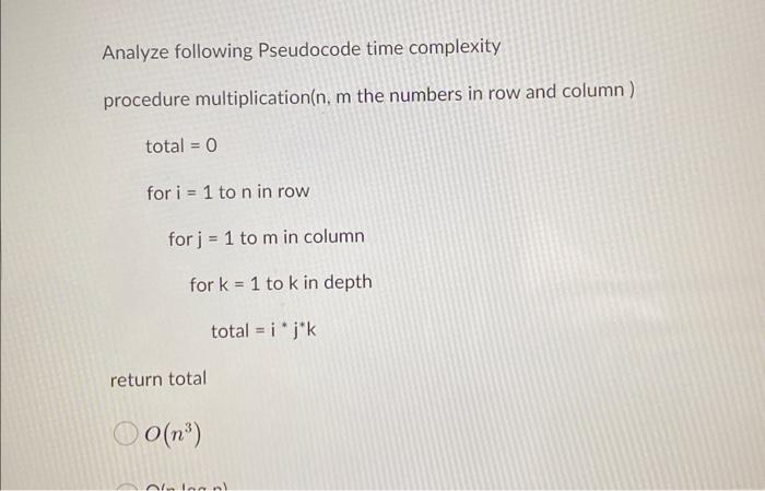 Solved Analyze following Pseudocode time complexity | Chegg.com Solved Analyze following Pseudocode time complexity | Chegg.com
