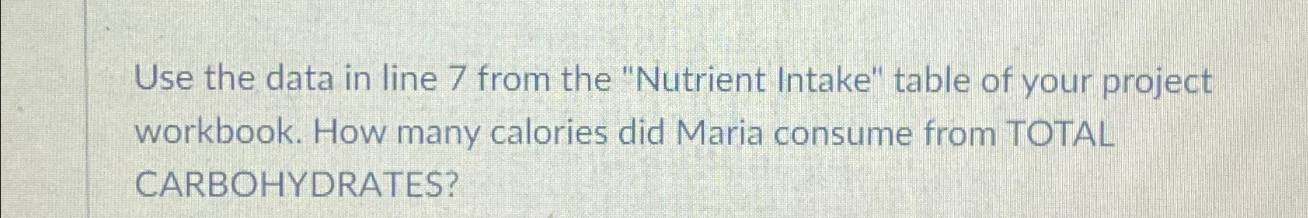 Use the data in line 7 ﻿from the "Nutrient Intake" | Chegg.com