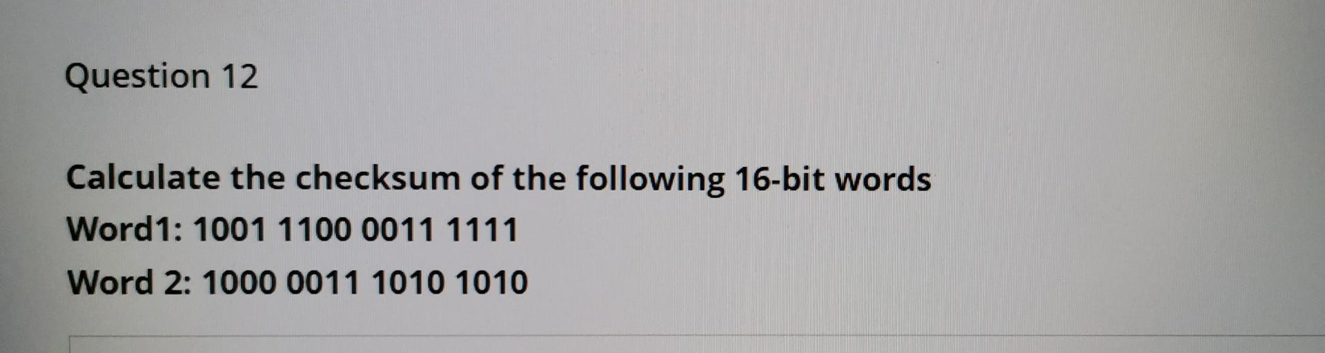 Solved Question 12 Calculate the checksum of the following | Chegg.com