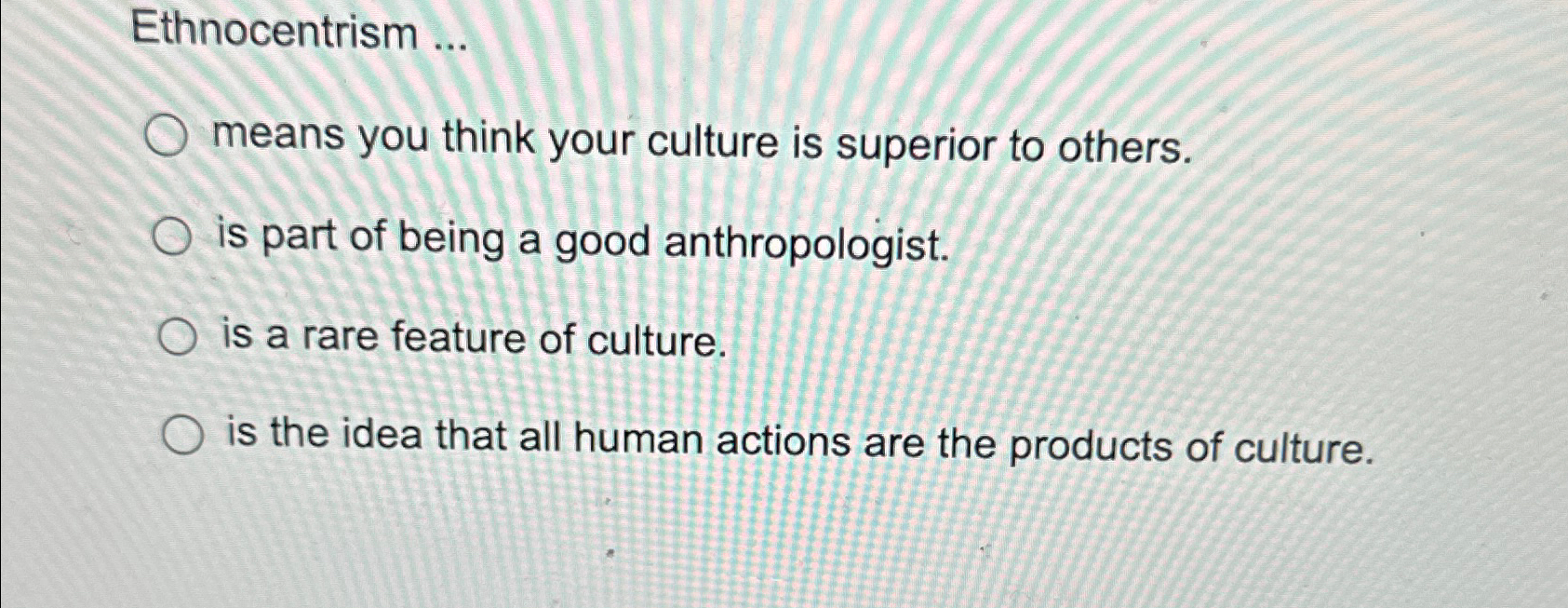 Solved Ethnocentrism ...means you think your culture is | Chegg.com