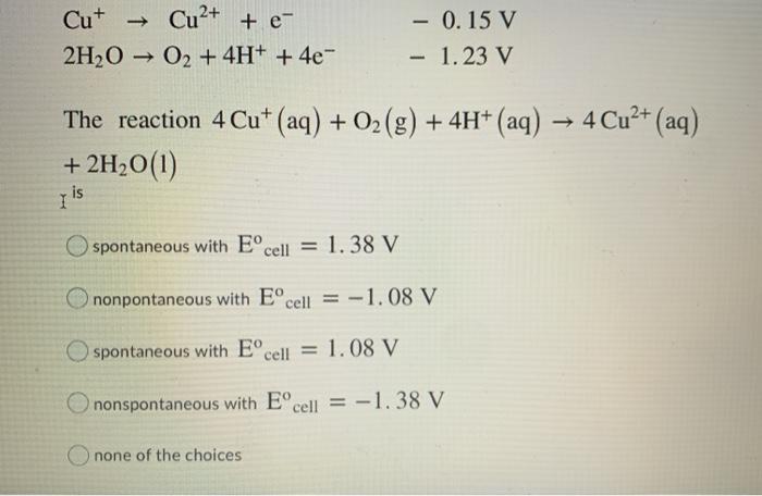 Solved Cut → Cu²+ +e- 2H2O → O2 + 4H+ + 4e- - 0.15 V - 1.23 | Chegg.com