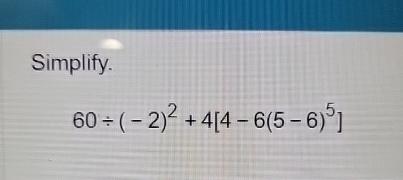 Solved Simplify.60÷(-2)2+4[4-6(5-6)5] | Chegg.com