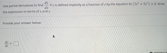 Solved Use partial derivatives to find dxdy if y is defined | Chegg.com