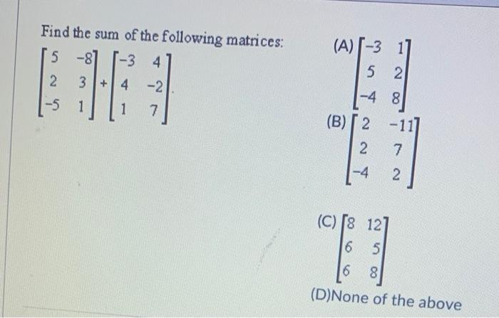 Solved Find the sum of the following matrices: | Chegg.com