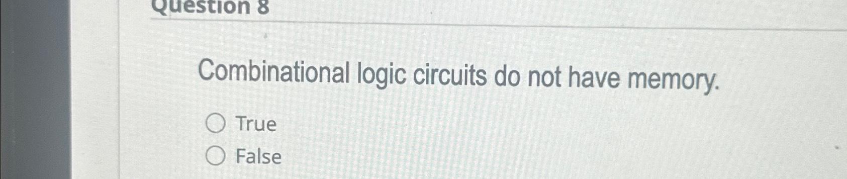 Solved Combinational logic circuits do not have | Chegg.com