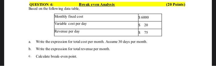 Solved (20 Points) QUESTION 4: Break even Analysis Based on | Chegg.com