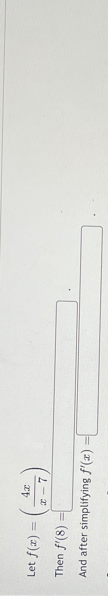 Solved Let f(x)=(4xx-7)Then f'(8)=And after simplifying | Chegg.com