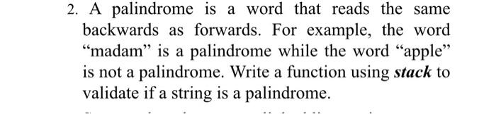 Solved 2. A palindrome is a word that reads the same | Chegg.com