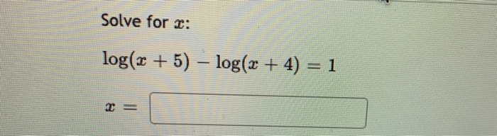 Solved Solve for r: log(x + 5) – log(x + 4) = 1 2 = | Chegg.com