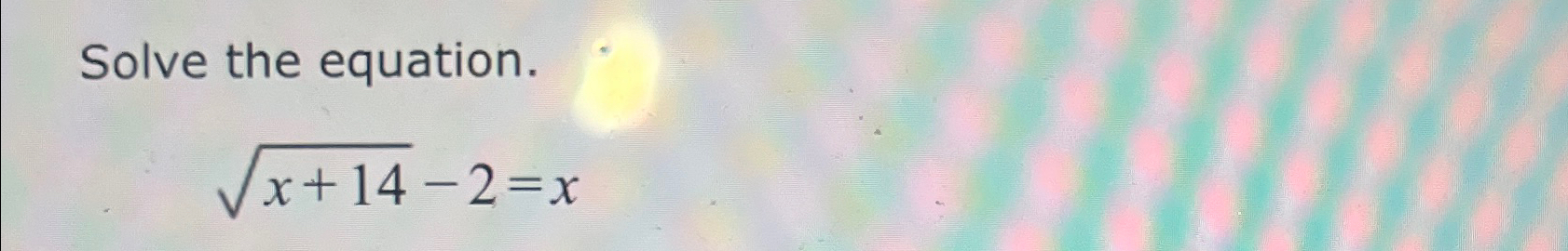 Solved Solve the equation.x+142-2=x | Chegg.com