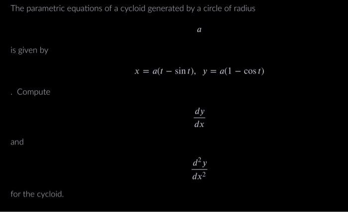 Solved The parametric equations of a cycloid generated by a | Chegg.com