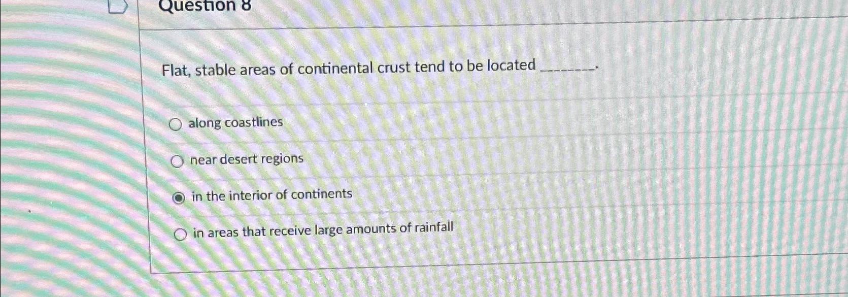 Solved Question 8Flat, stable areas of continental crust | Chegg.com