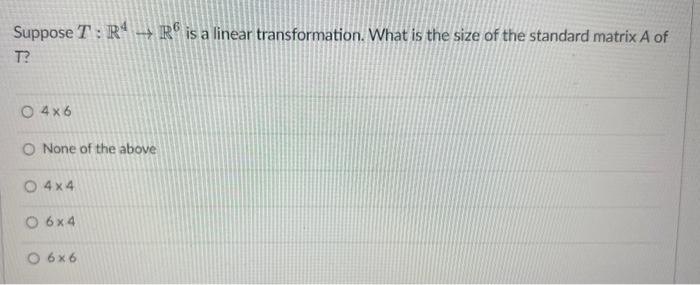 Solved Suppose T:R4→R6 is a linear transformation. What is | Chegg.com