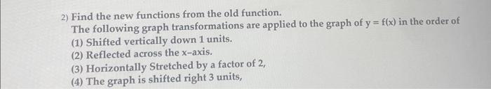 Solved 2) Find the new functions from the old function. The | Chegg.com