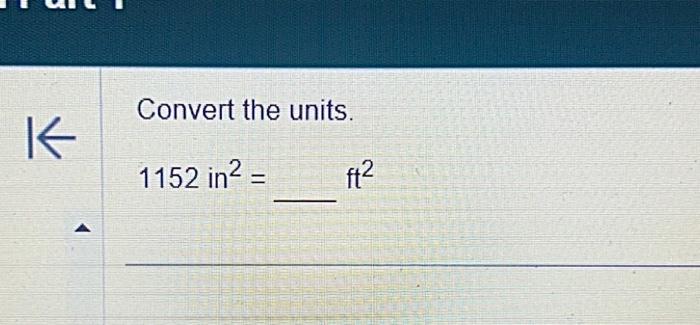 Solved Convert the units. 1152 in 2=ft2 | Chegg.com