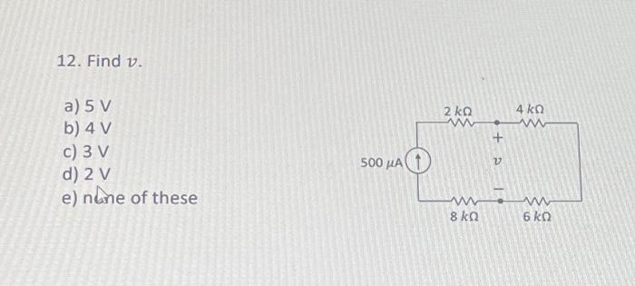 Solved 12. Find v. a) 5 V b) 4 V c) 3 V d) 2 V e) none of | Chegg.com